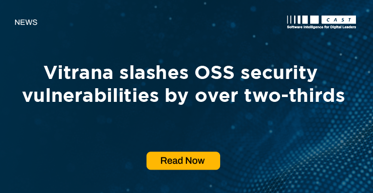 Vitrana slashes OSS security vulnerabilities by over two-thirds with CAST Highlight’s software ...