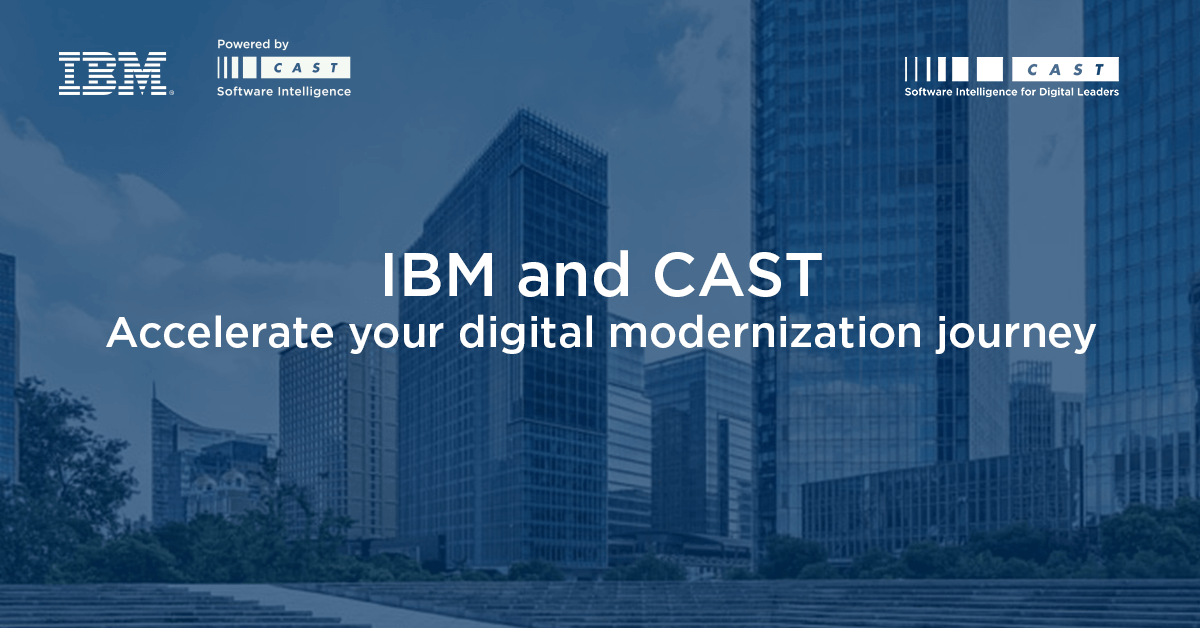 IBM and CAST - Accelerate your digital modernization journey